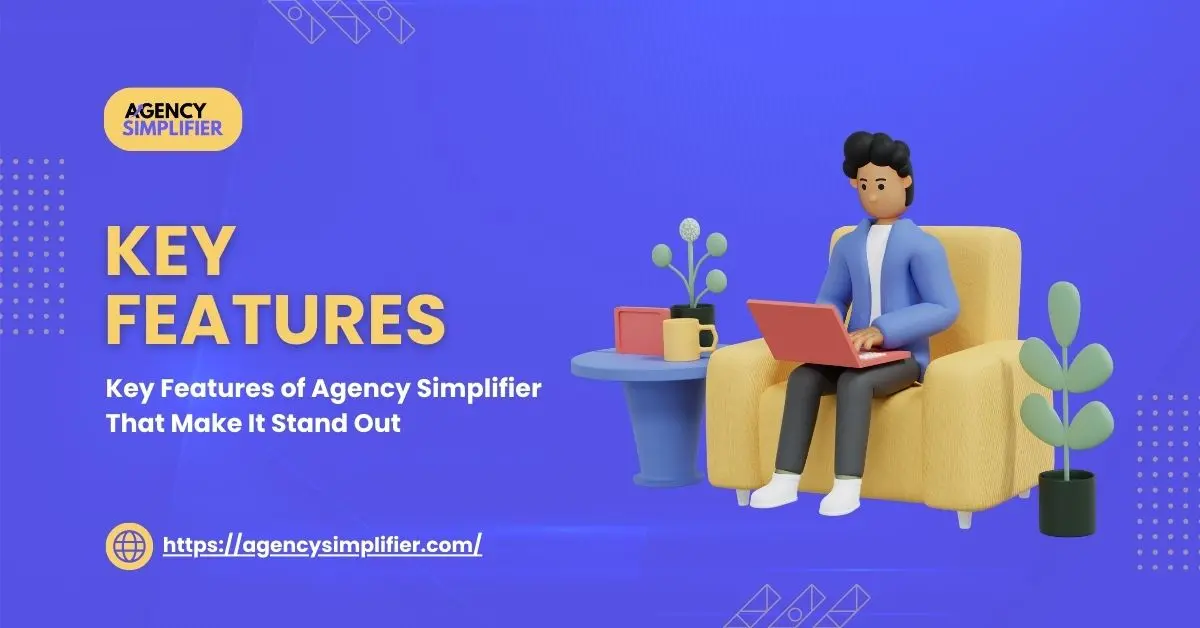 Key Features of Agency Simplifier to Streamline Your Agency