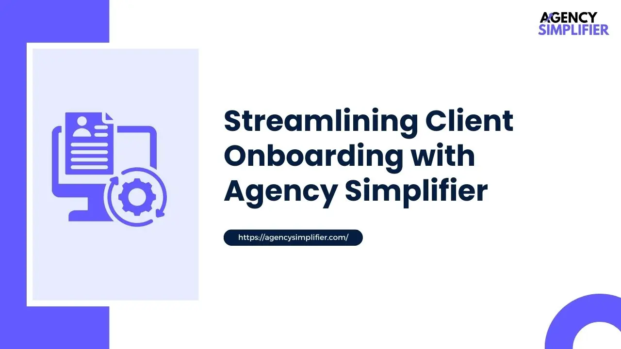 Streamlined Client Onboarding: Automate with Agency Simplifier