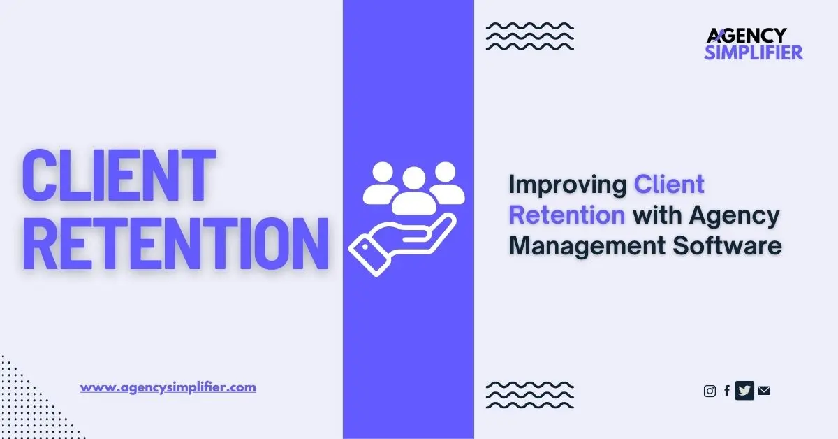 How Agency Management Software Boosts Client Retention