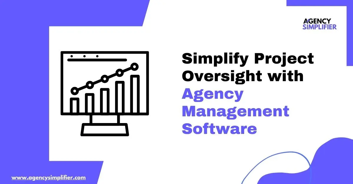 Simplify Project Oversight with Agency Management Tools